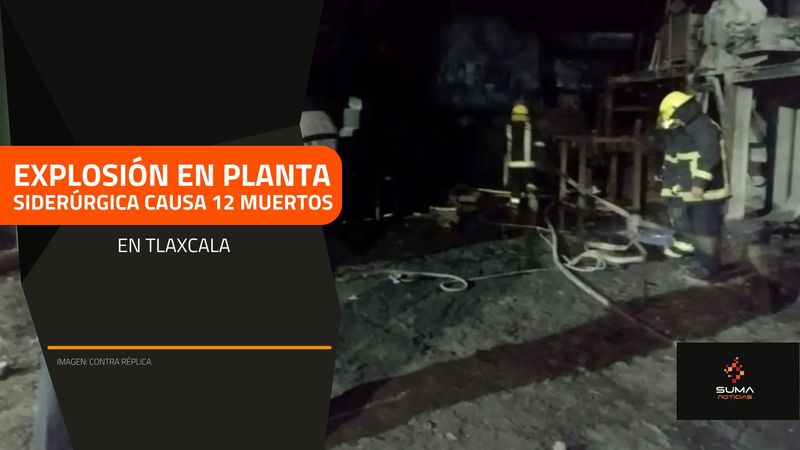 SUMA Noticias - Explosión en planta siderúrgica causa 12 muertos en ...