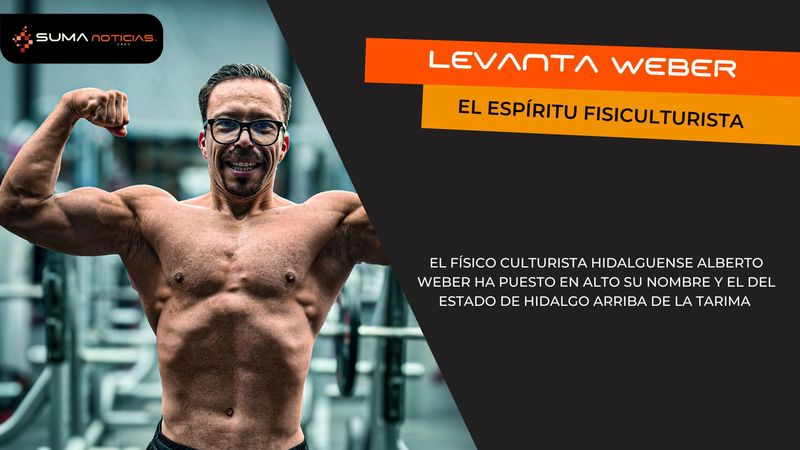 SUMA Noticias - Levanta Weber el espíritu fisiculturista